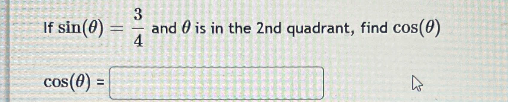 Solved If sin(θ)=34 ﻿and θ ﻿is in the 2 ﻿nd quadrant, find | Chegg.com