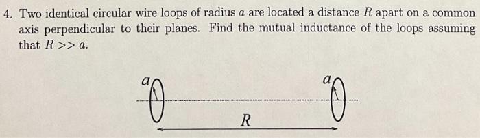 Solved 4. Two identical circular wire loops of radius a are | Chegg.com