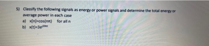 Solved 5) Classify the following signals as energy or power | Chegg.com
