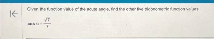 Solved K Given the function value of the acute angle, find | Chegg.com