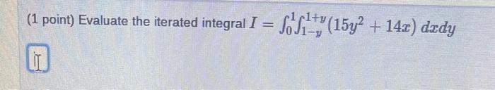 Solved (1 point) Evaluate the iterated integral | Chegg.com