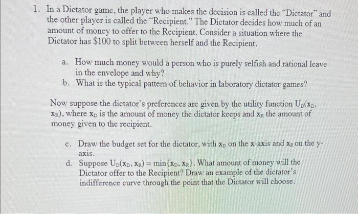 Solved 1. In a Dictator game, the player who makes the | Chegg.com