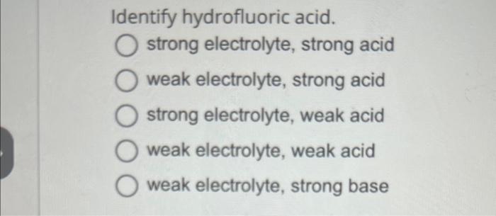 Solved Identify hydrofluoric acid. strong electrolyte, | Chegg.com