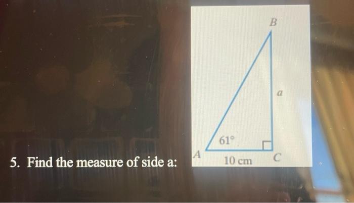Solved 5. Find the measure of side a: A 61° 10 cm B C | Chegg.com