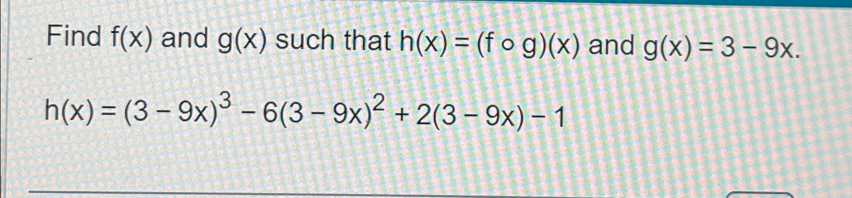 Solved Find f(x) ﻿and g(x) ﻿such that h(x)=(f@g)(x) ﻿and | Chegg.com