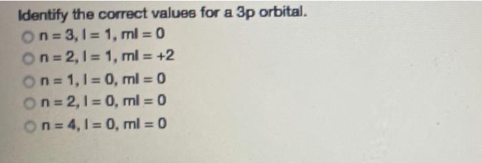 Solved Identify the correct values for a 3p orbital. on=3,1 | Chegg.com