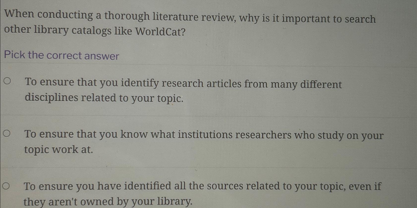 Solved When conducting a thorough literature review, why is | Chegg.com