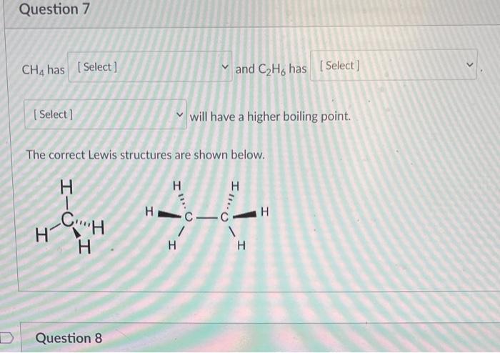 Solved CH4 has and C2H6 has will have a higher boiling | Chegg.com