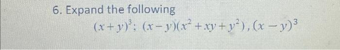 Solved 6. Expand the following (x+y)3;(x−y)(x2+xy+y2),(x−y)3 | Chegg.com
