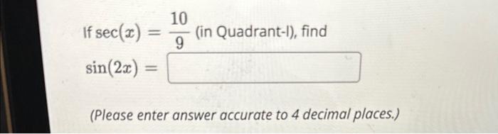 Solved If sec(x)=910 (in Quadrant-1), find sin(2x)= (Please | Chegg.com