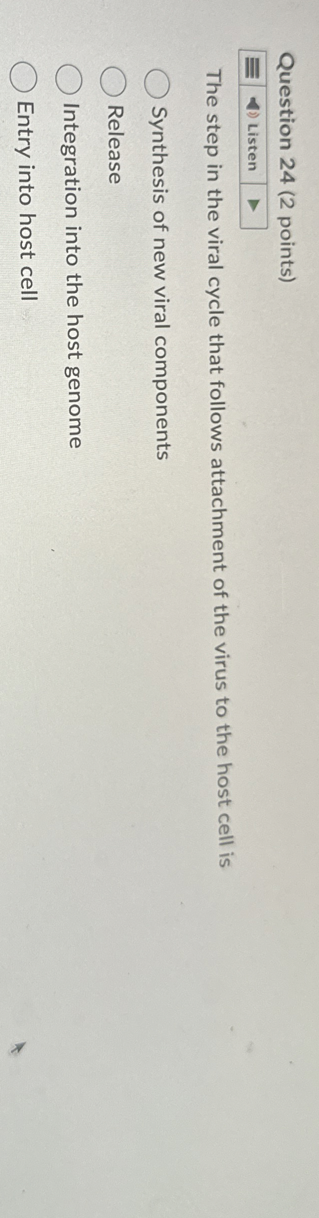 Solved Question 24 (2 ﻿points)ListenThe step in the viral | Chegg.com