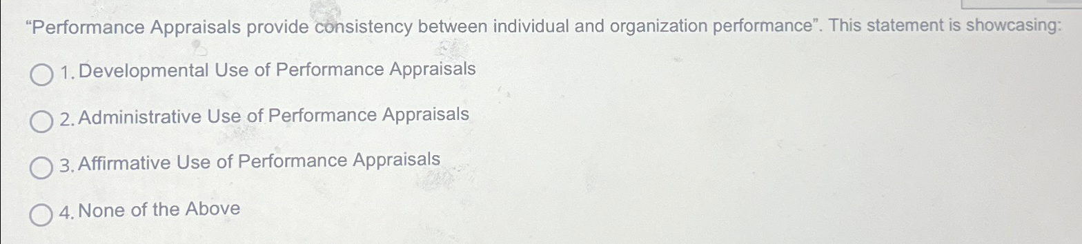 Solved "Performance Appraisals provide consistency between | Chegg.com