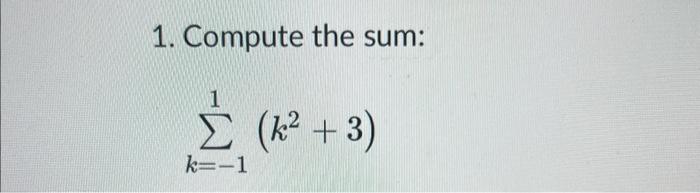 Solved 1. Compute the sum: ∑k=−11(k2+3) | Chegg.com