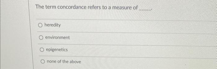 Solved The term concordance refers to a measure of heredity | Chegg.com