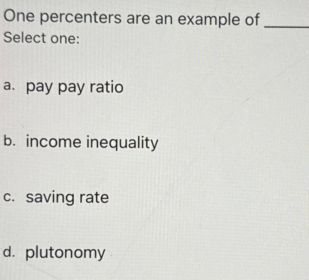 Solved One percenters are an example of q,Select one:a. ﻿pay | Chegg.com