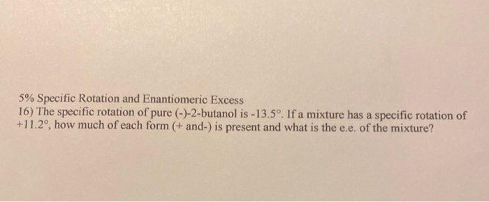 Solved 5% Specific Rotation and Enantiomeric Excess 16) The | Chegg.com