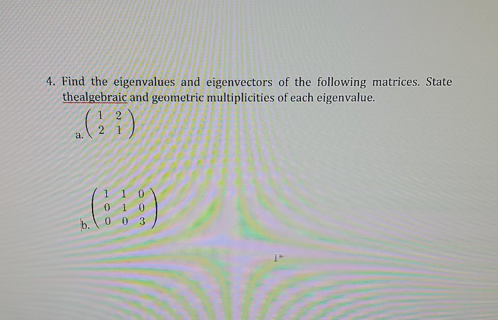 Solved 4. Find the eigenvalues and eigenvectors of the | Chegg.com