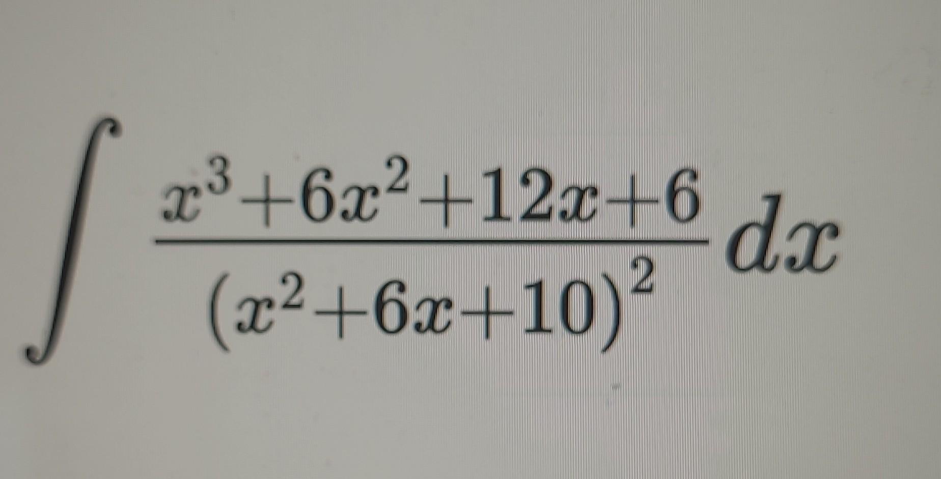 Solved ∫(x2+6x+10)2x3+6x2+12x+6dx | Chegg.com