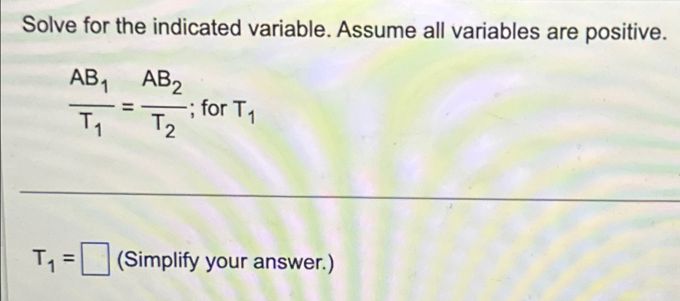 Solved Solve for the indicated variable. Assume all | Chegg.com
