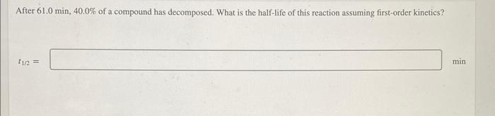 Solved After 61.0 min,40.0% of a compound has decomposed. | Chegg.com