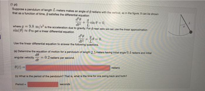 Solved (1 pt) Suppose a pendulum of length L meters makes an | Chegg.com Solved (1 pt) Suppose a pendulum of length L meters makes an | Chegg.com
