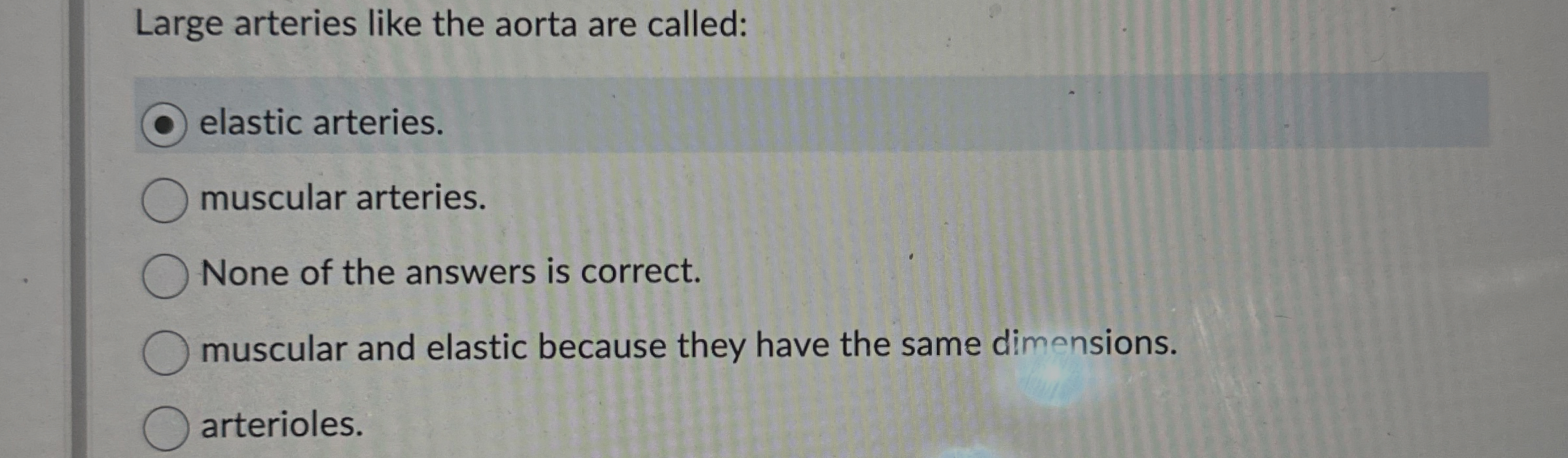 Solved Large arteries like the aorta are called:elastic | Chegg.com