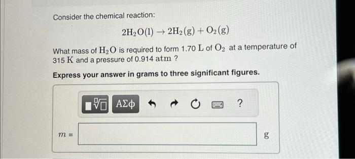 Solved Consider the chemical reaction: 2H2O(l)→2H2( g)+O2( | Chegg.com