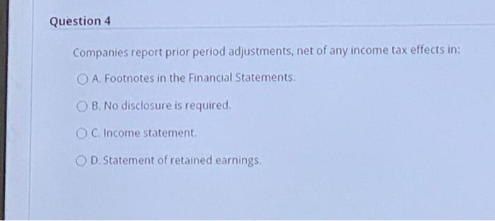 Solved Question 4 Companies report prior period adjustments, | Chegg.com