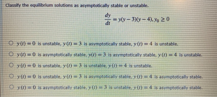 Solved Classify the equilibrium solutions as asymptotically | Chegg.com