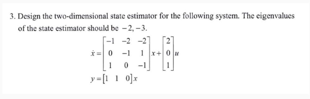 Solved Design the two-dimensional state estimator for the | Chegg.com