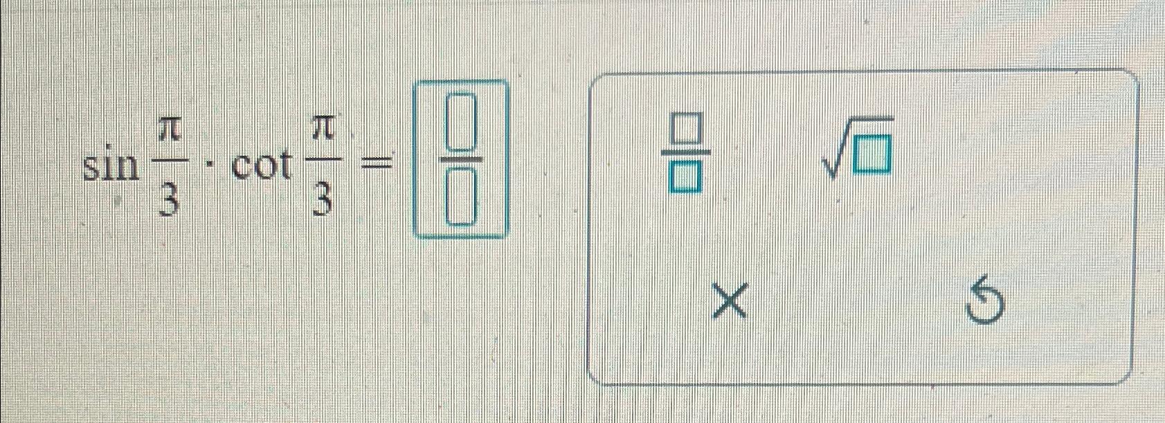 Solved sinπ3*cotπ3= | Chegg.com