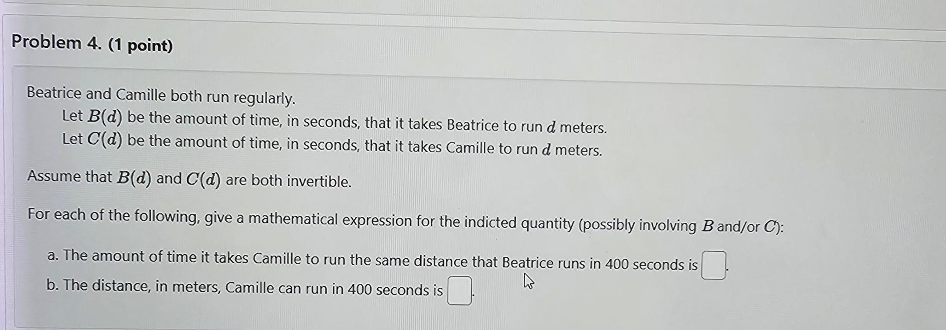 Solved Problem 4. (1 ﻿point)Beatrice and Camille both run | Chegg.com