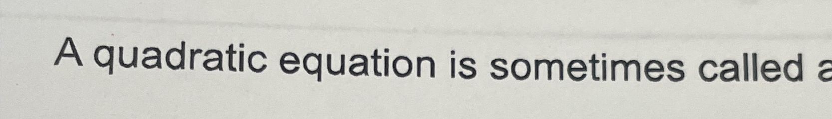 Solved A quadratic equation is sometimes called | Chegg.com
