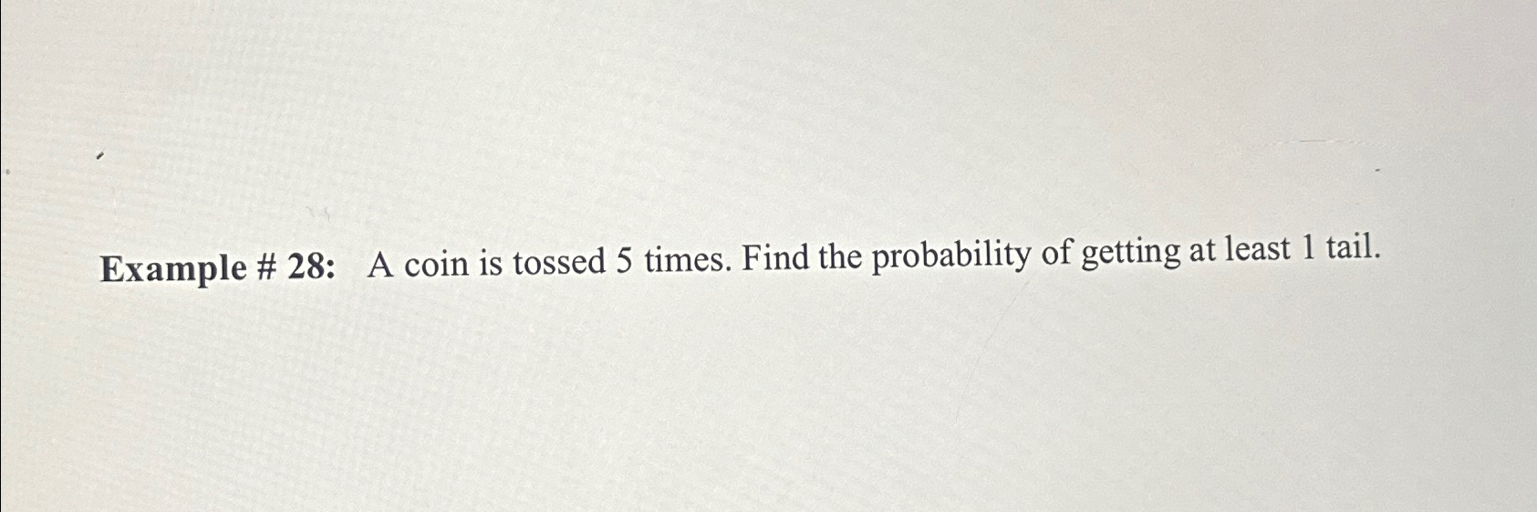 Solved Example # 28: A coin is tossed 5 ﻿times. Find the | Chegg.com