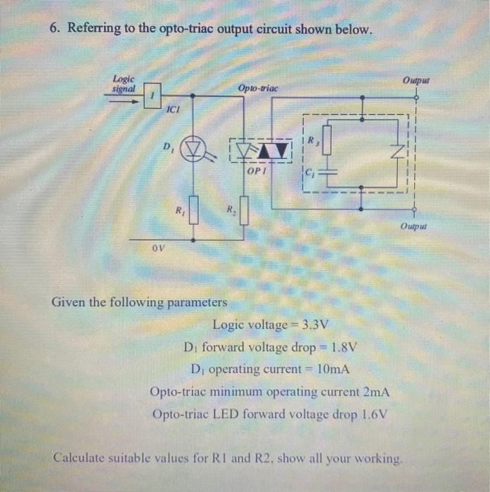Solved 6. Referring to the opto-triac output circuit shown | Chegg.com