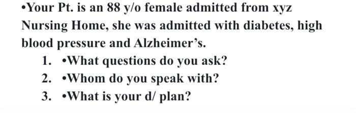 -Your Pt. is an 88y/o female admitted from xyz | Chegg.com