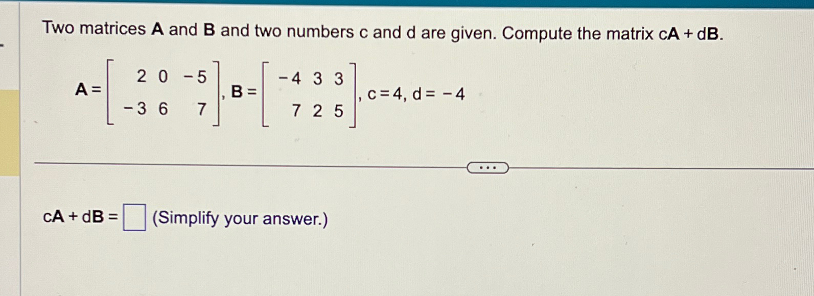 Solved Two matrices A and B ﻿and two numbers c ﻿and d ﻿are | Chegg.com