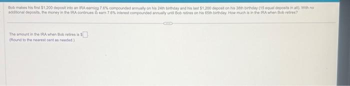Solved The amount in the iRA when Bob refees is : (Round to | Chegg.com