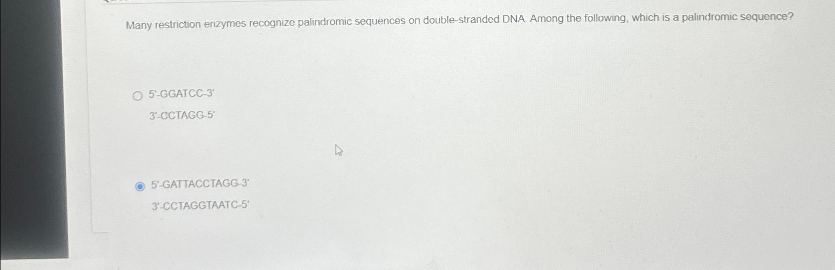 Solved Many restriction enzymes recognize palindromic | Chegg.com