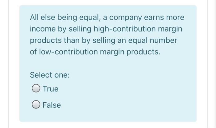 Solved All else being equal, a company earns more income by | Chegg.com