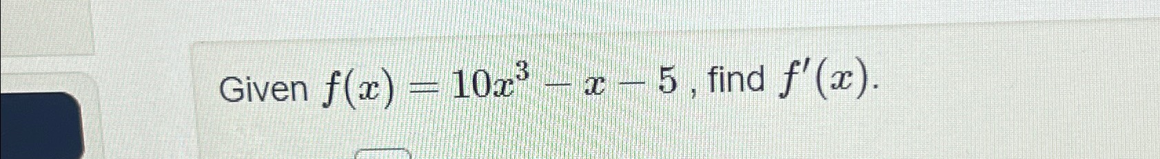 Solved Given f(x)=10x3-x-5, ﻿find f'(x). | Chegg.com