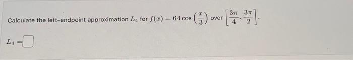 Solved Calculate the left-endpoint approximation L4 for | Chegg.com