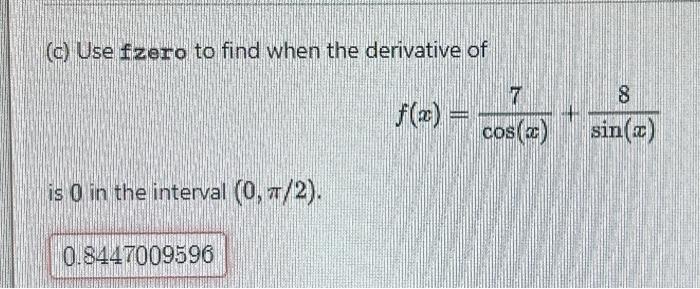 Solved (c) Use fzero to find when the derivative of | Chegg.com