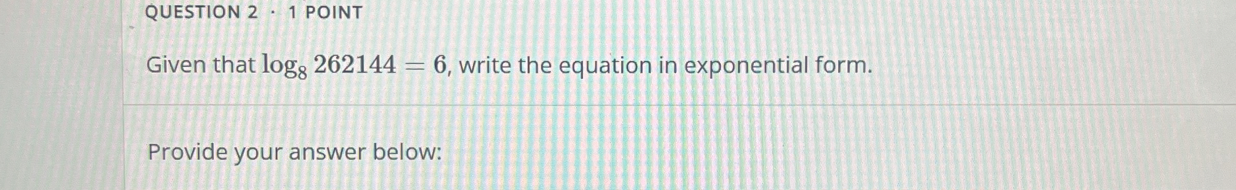 Solved QUESTION 2 . 1 ﻿POINTGiven that log8262144=6, ﻿write | Chegg.com
