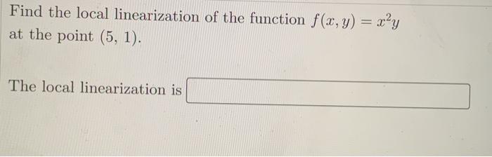 Solved Find the local linearization of the function f(x, y) | Chegg.com