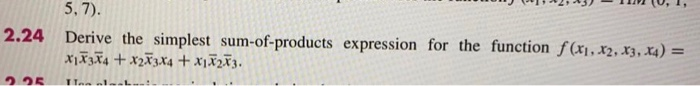 Solved 2.24 5,7). Derive the simplest sum-of-products | Chegg.com