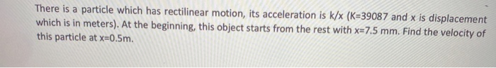 Solved There is a particle which has rectilinear motion, its | Chegg.com