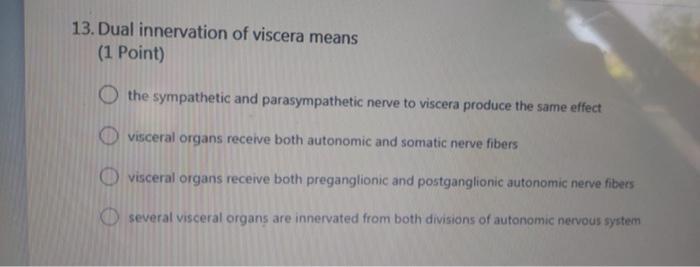 Solved 13. Dual innervation of viscera means (1 Point) O the | Chegg.com