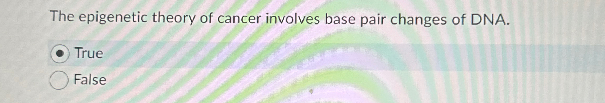 Solved The epigenetic theory of cancer involves base pair | Chegg.com