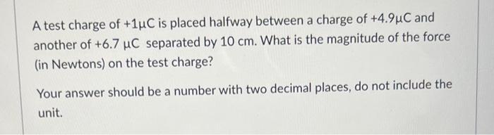 Solved A test charge of +1μC is placed halfway between a | Chegg.com